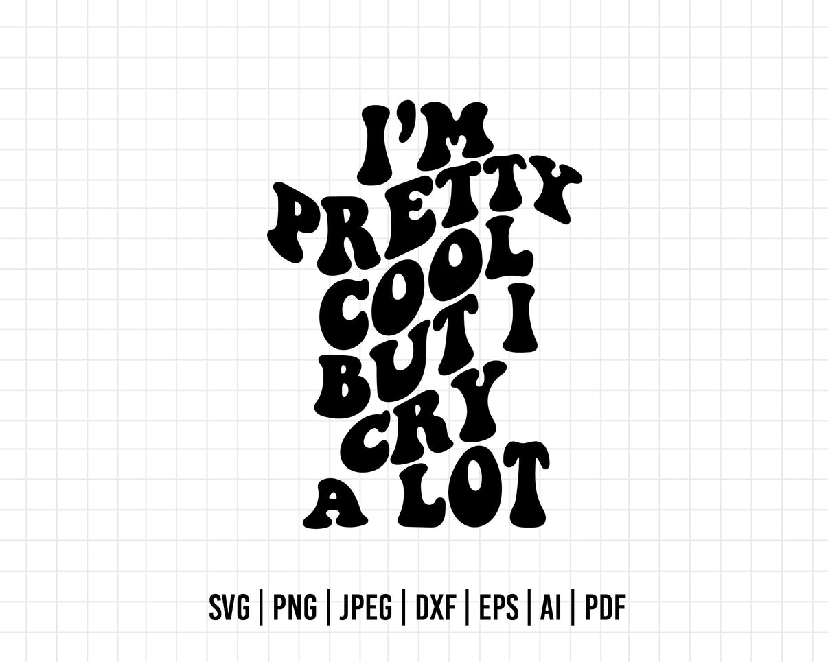 COD408- I'm pretty cool but I cry a lot svg, quote svg, cricut, silhou ...